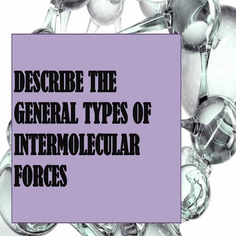 Describe the general types of intermolecular forces uno pptx | PPTX