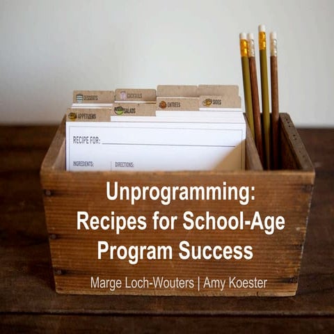 Unprogramming: Recipes for School-Age Program Success | PPT