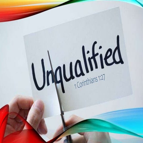 Unqualified-God didn't call the qualify, He qualifies those whom He ...