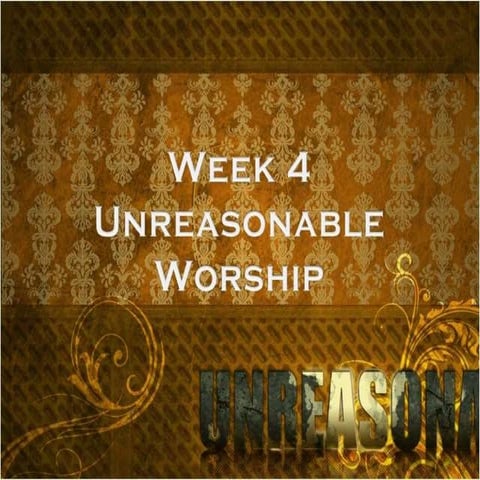 Unreasonable Worship | PPTX