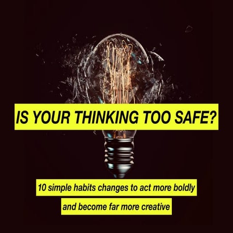 Is Your Thinking Too Safe -- 10 simple habit changes for more ...