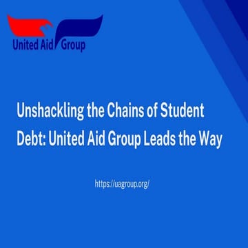 Unshackling the Chains of Student Debt United Aid Group Leads the Way.pptx