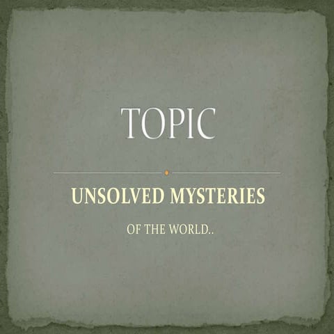 Unsolved mysteries of the world | PPT