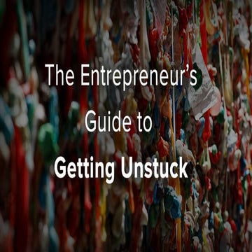 The Entrepreneur's Guide to Getting Unstuck | PPT