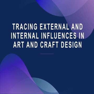 tracing external and internal influences in art and craft design | PPTX