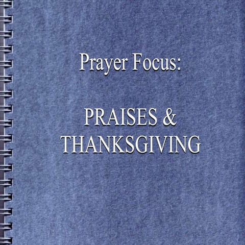 Prayer Focus: Praises & Thanksgiving | PPTX