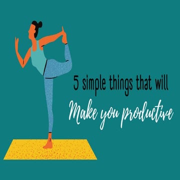 5 Simple Things That Will Make You Productive! | PDF