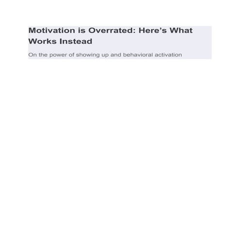 Motivation is Overrated: Here’s What Works Instead. | PDF