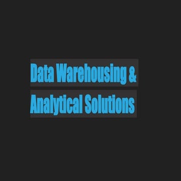 Data Warehousing & Analytical Solutions | PPTX | Databases | Computer Software and Applications