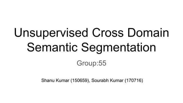 Unsupervised Cross Domain Semantic Segmentation Ppt