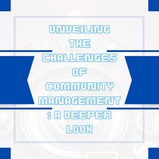 Unveiling the Challenges of Community Management A Deeper Look | PDF