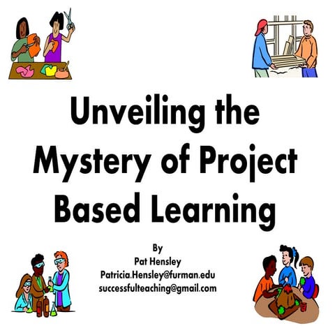 Unveiling the Mystery of Project Based Learning | PPT