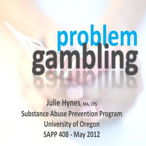 Problem Gambling - SAPP 408 - University of Oregon | PPTX | Substance ...