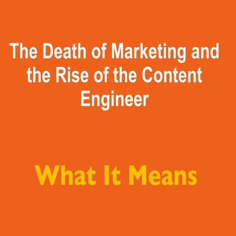 The Death of Marketing & The Rise of the Content Engineer | PPT