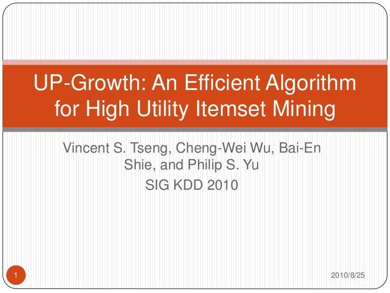 Up growth an efficient algorithm for high utility itemset mining(sigk…