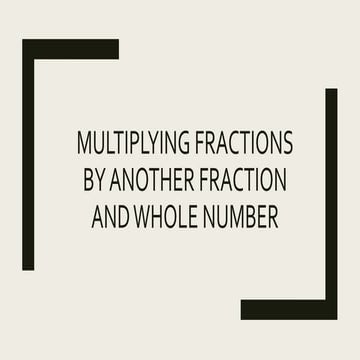 Multiplying Fractions by another fraction and whole number | PPTX