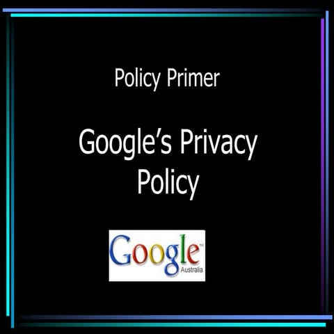 Policy Primer - Google's Privacy Policy | PPTX | Search | Internet