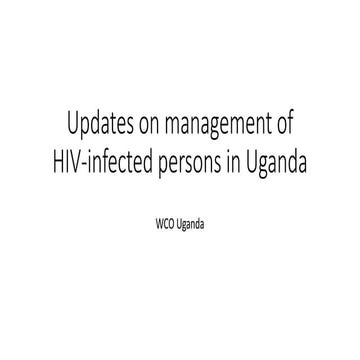 Updates on management of HIV infected persons in uganda | PPTX