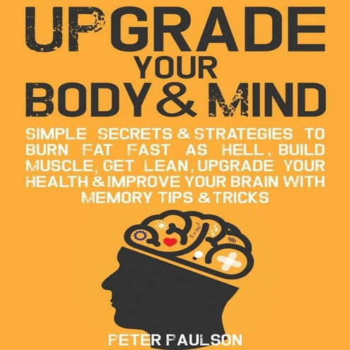 Upgrade your body, simple secrets strategies to burn fat fast as hell ...