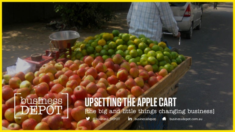 Upsetting the Apple Cart [change and/or disruption]