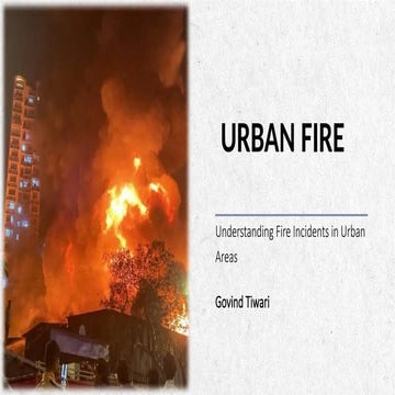 URBAN FIRE(UNDERSTANDING FIRE INICIDENTS IN URBAN AREAS | PPTX