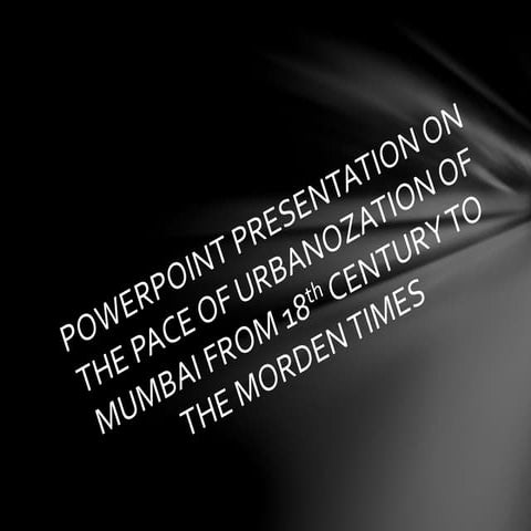 Urbanization of Mumbai from 18th century to modern times | PPTX