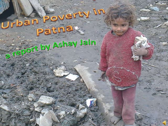 Urban poverty in patna - a report by ashay jain | PPT Urban poverty in patna - a report by ashay jain | PPT