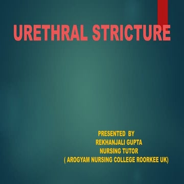 URETHRAL STRICTURE PPT FOR BSC NURSING 4TH SEM | PPTX