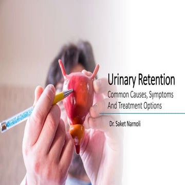 Urinary Retention Common Causes, Symptoms And Treatment.pptx