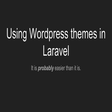 Converting WordPress theme into Laravel (for Laratalks 10) | PPT