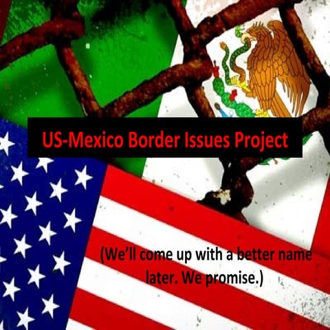 Us mexico border issues project | PPT