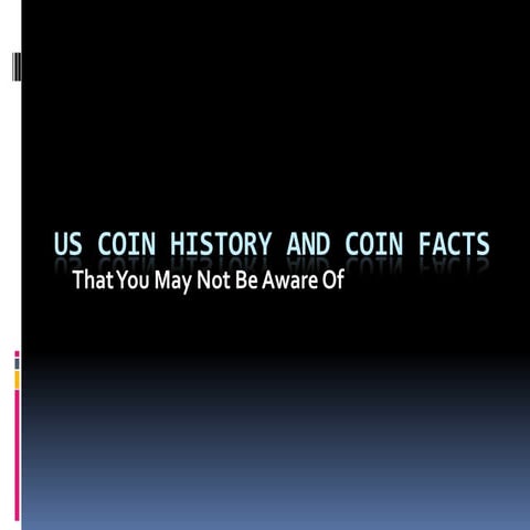 Us coin history and coin facts | PPTX