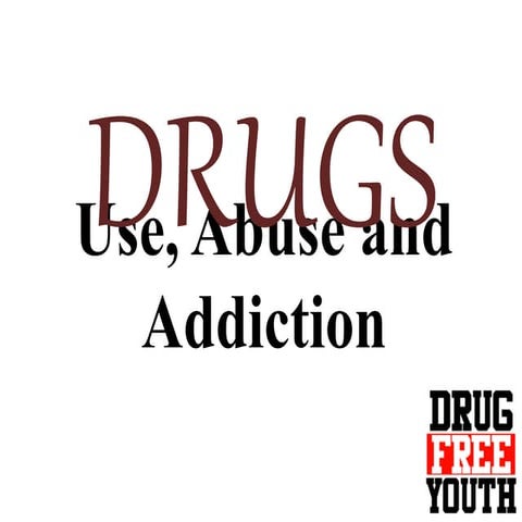 Use, Abuse and Addiction.pptx