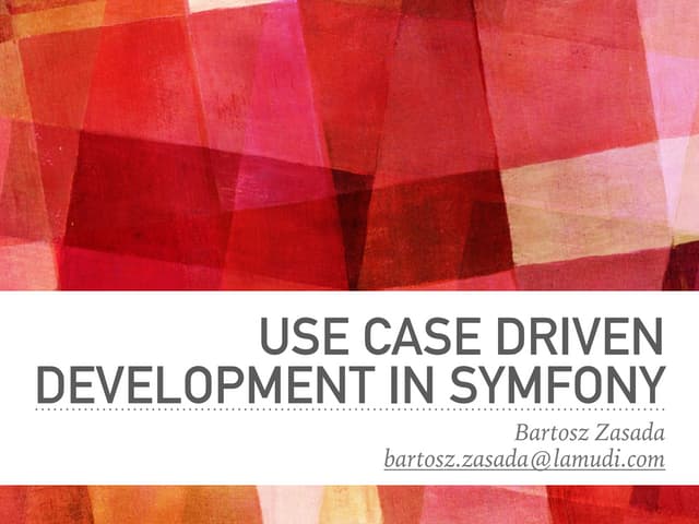 Use Case Driven Development in Symfony | PPT Use Case Driven Development in Symfony | PPT