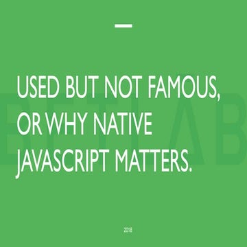 Used but not famous, or why Native JavaScript matters.pdf