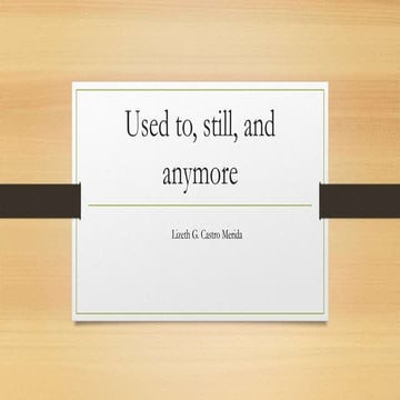Used to, still, and anymore | PPT