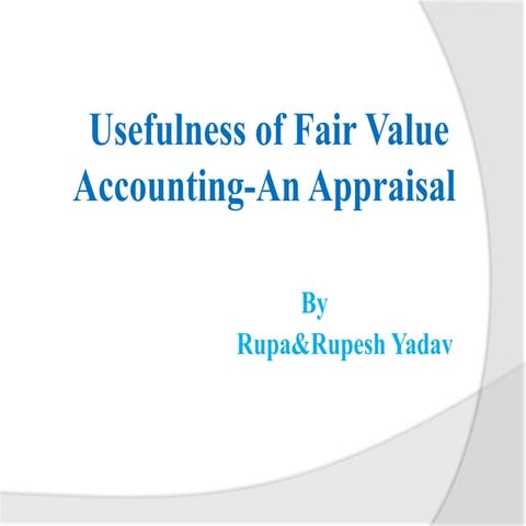 Usefulness of fair value accounting an appraisal | PPTX