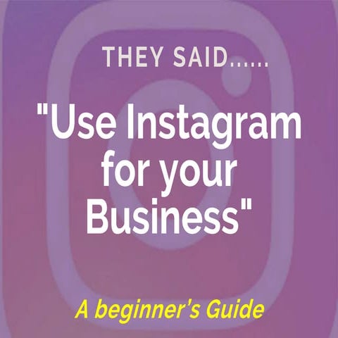 Use Instagram for Your Business: A Beginners' Guide | PPT