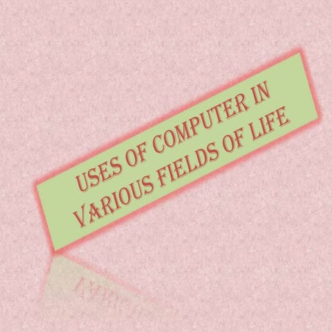 Use of computer in Various Fields | PPT