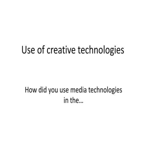 Use Of Creative Technologies | PPT