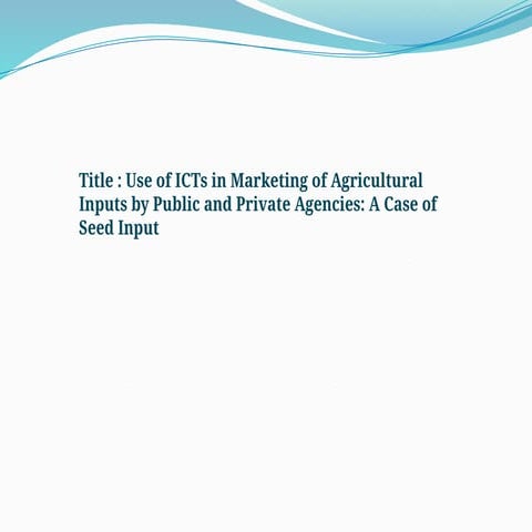 Use of ICTs in Marketing of Agricultural Inputs.pptx