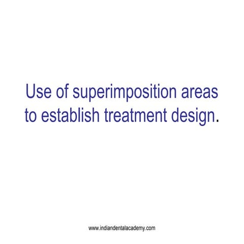Use of superimposition areas to establish treatment design | PPT