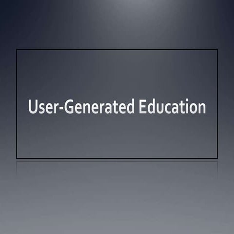 User-Generated Education | PPTX