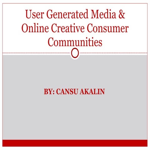 User Generated Media and Online Creative Consumer Communities | PPT
