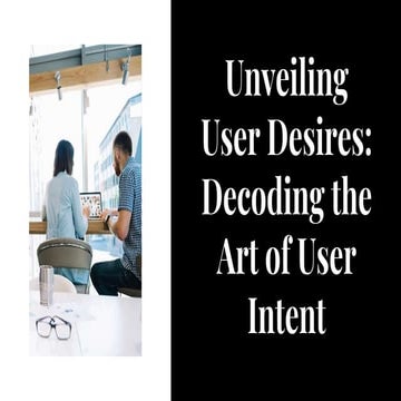 "Decoding User Intent: A Strategic Guide to Audience-Centric Content" | PPT