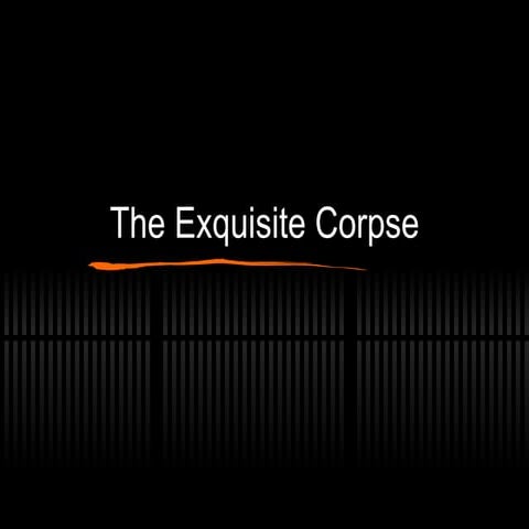 The Exquisite Corpse | PPT