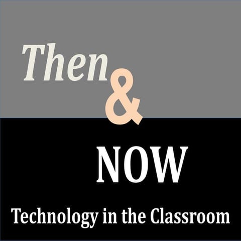 Then & Now in Classrooms | PPTX | Education