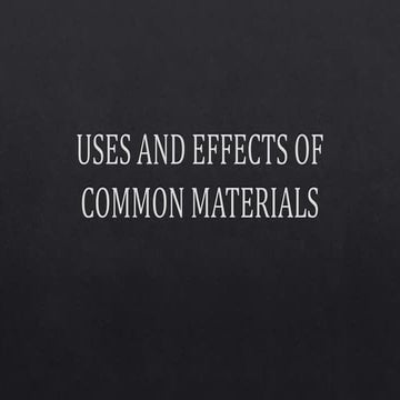 Uses and effects of common materials | PPTX