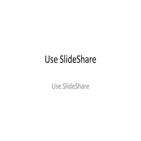 Use slide share | PPTX
