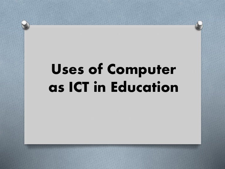 Uses of Computer as ICT in Education